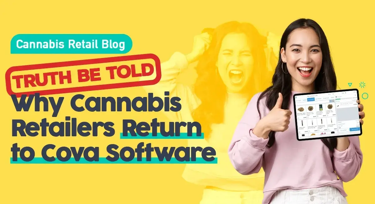 Truth Be Told: Why Cannabis Retailers Return to Cova Software