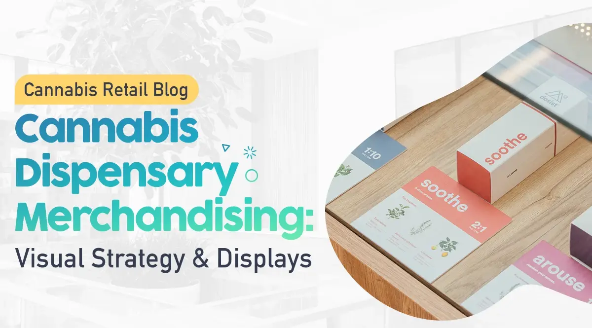 Cannabis Dispensary Merchandising: Visual Strategy & Displays